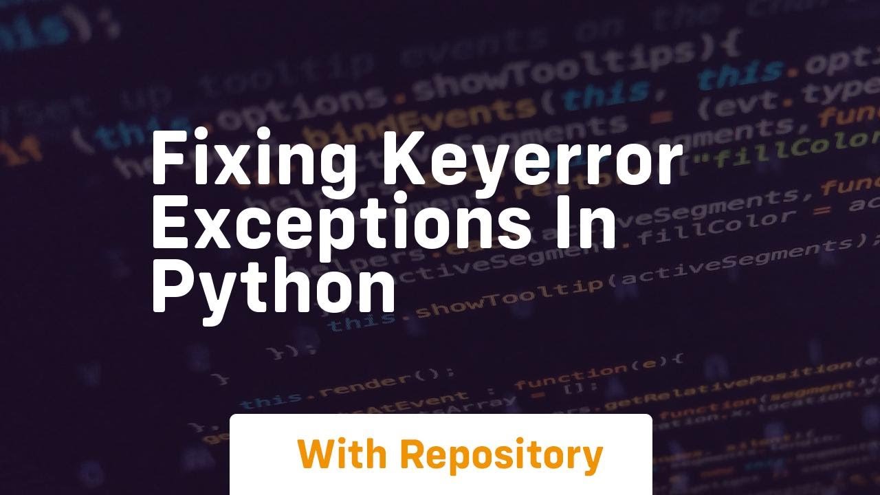 Fixing Keyerror Exceptions In Python Youtube