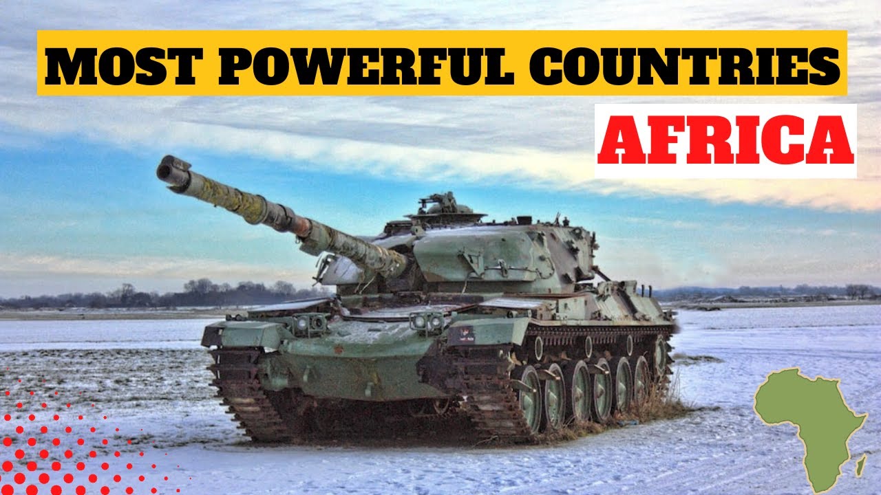 Top 10 Most Powerful Countries In Africa 2022 Infoupdate Org
