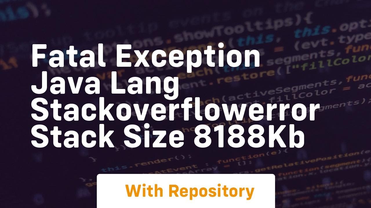 Fatal Exception Java Lang Stackoverflowerror Stack Size 8188kb Youtube