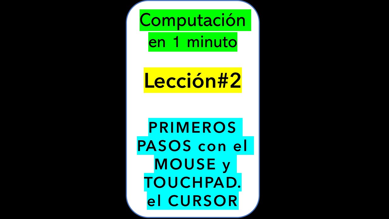 Computacion En 1 Minuto Lección 2 El Cursor Y Tus Primeros Pasos En