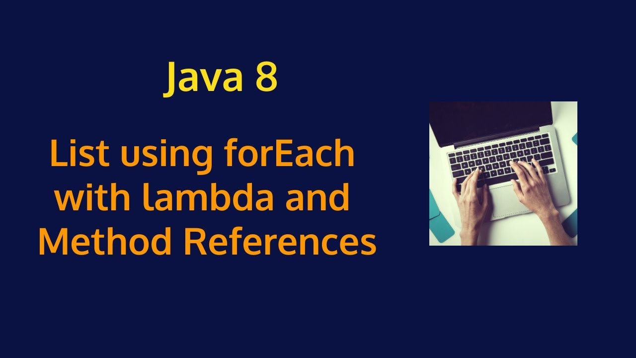 Java 8 Iterate A List Using Foreach With Lambda And Method References