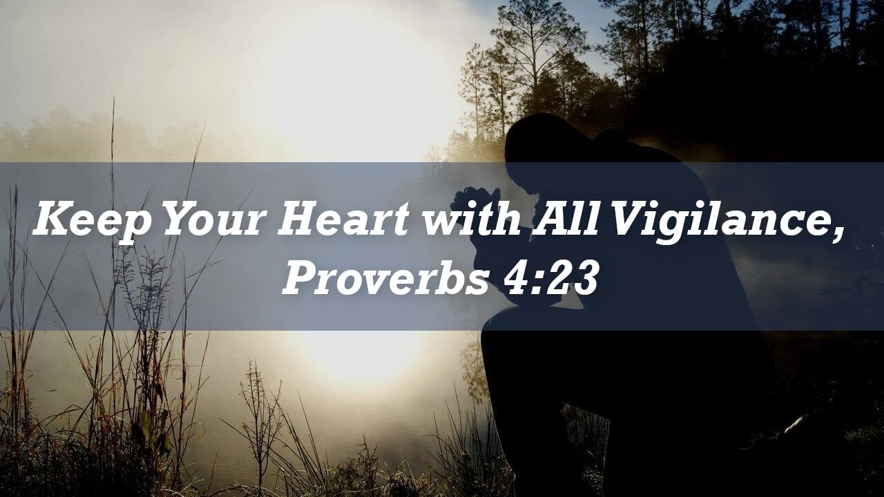 Keep Your Heart With All Vigilance Proverbs 4 23 Wayne Grudem Youtube