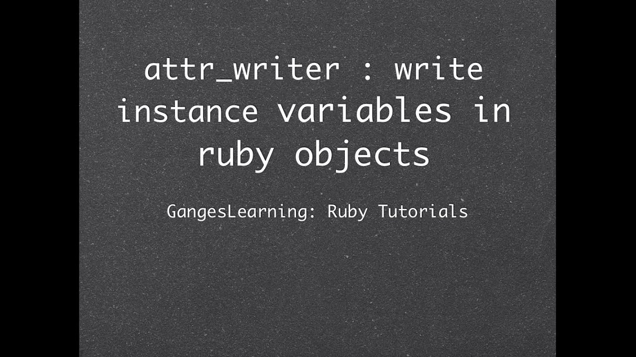 Ruby Tutorials Attr Writer To Write Instance Variables Youtube