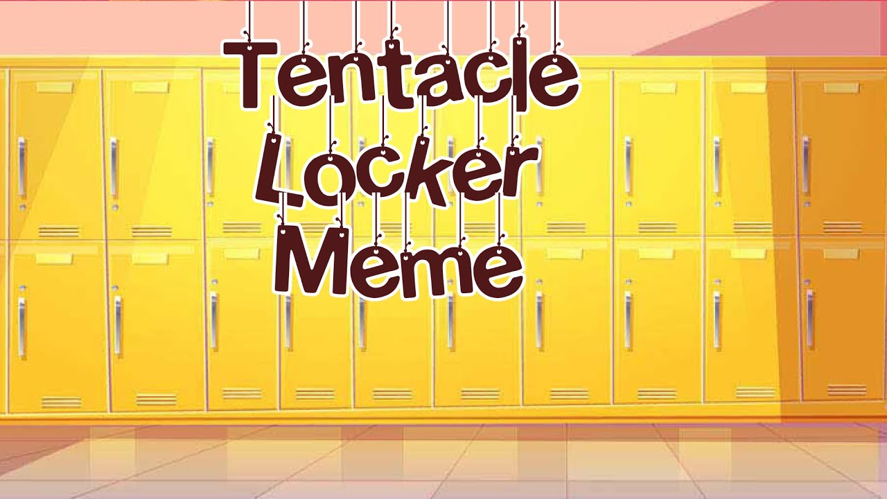 Tentacle Locker Meme Youtube
