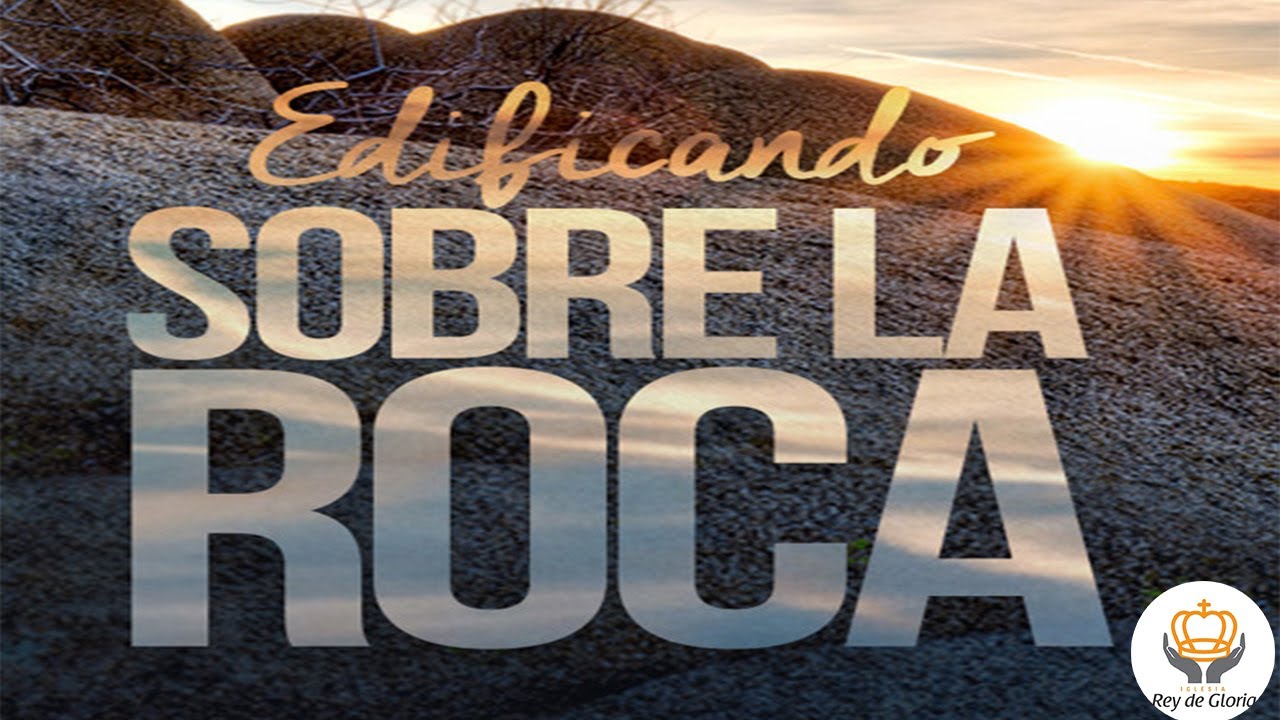 Edificando Sobre La Roca Youtube