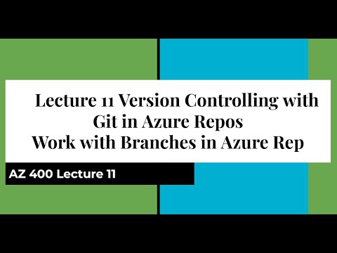 Az 400 Lecture 11 Version Controlling With Git In Azure Repos Work