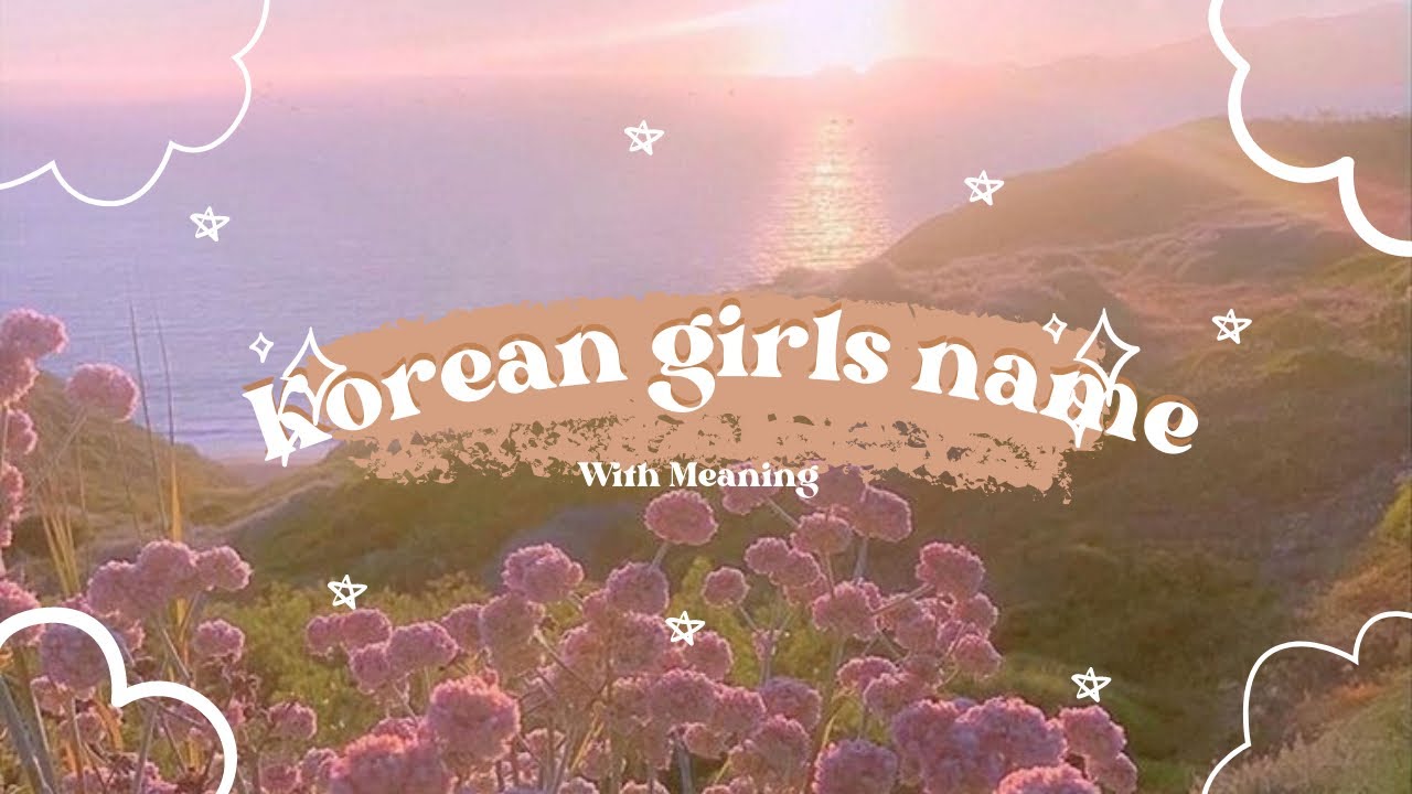 Korean Girls Names With Meaning рџњё Aesthetic Koreangirl Korea Names Youtube