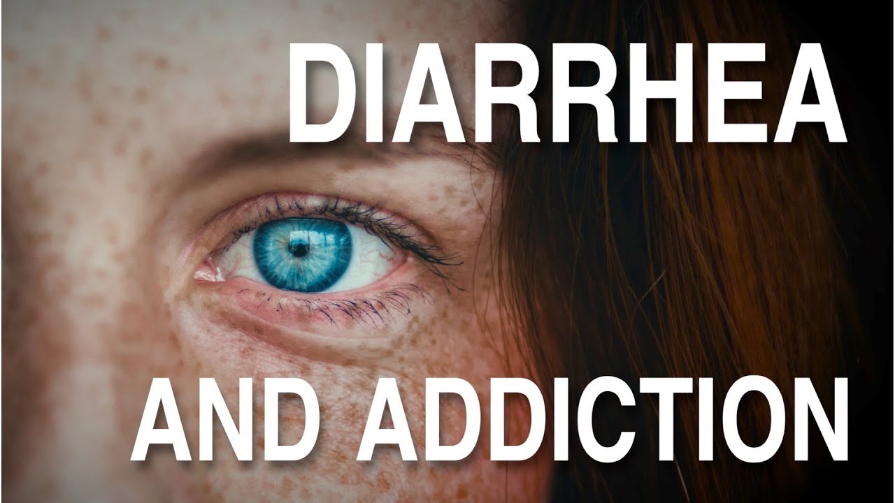 Diarrhea And Addicts Youtube
