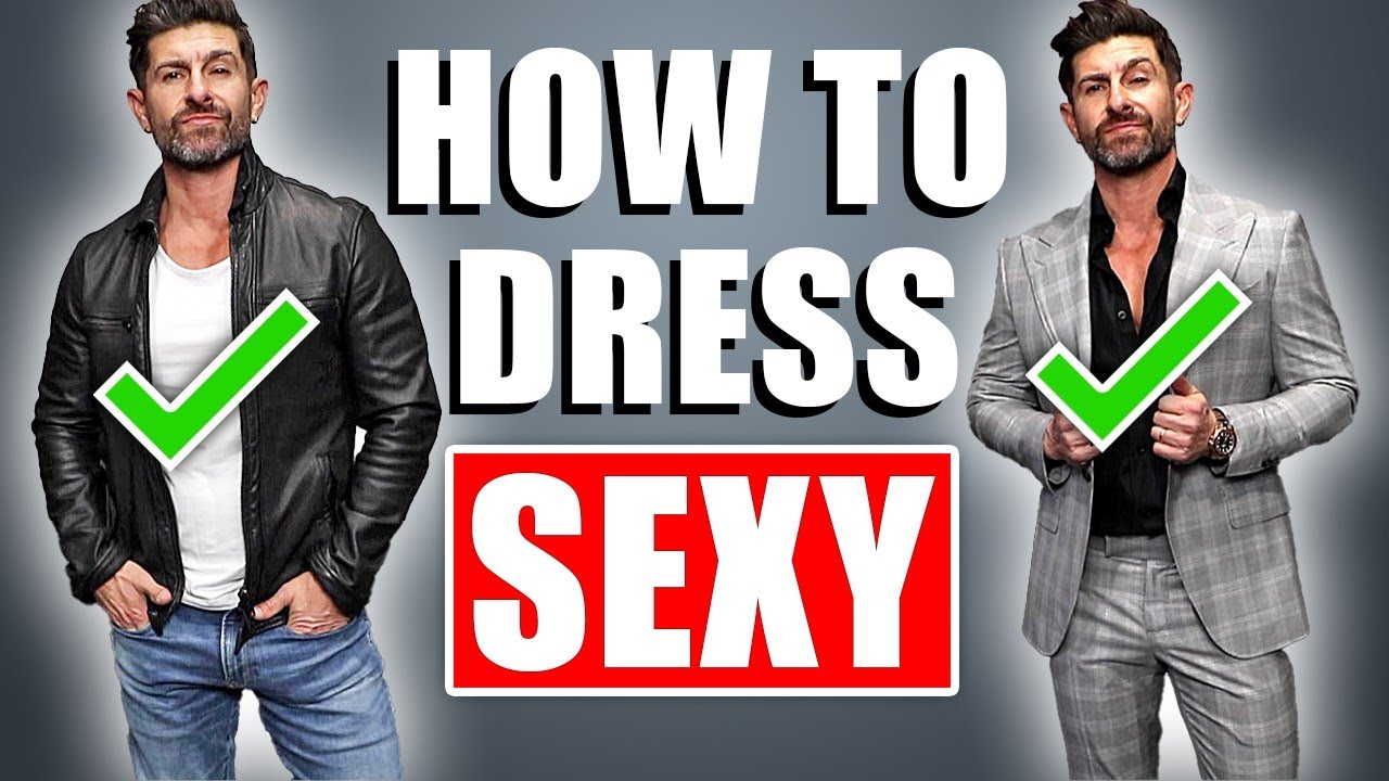 How To Dress Sexy As An Adult Man 10 Rules All Men Should Follow