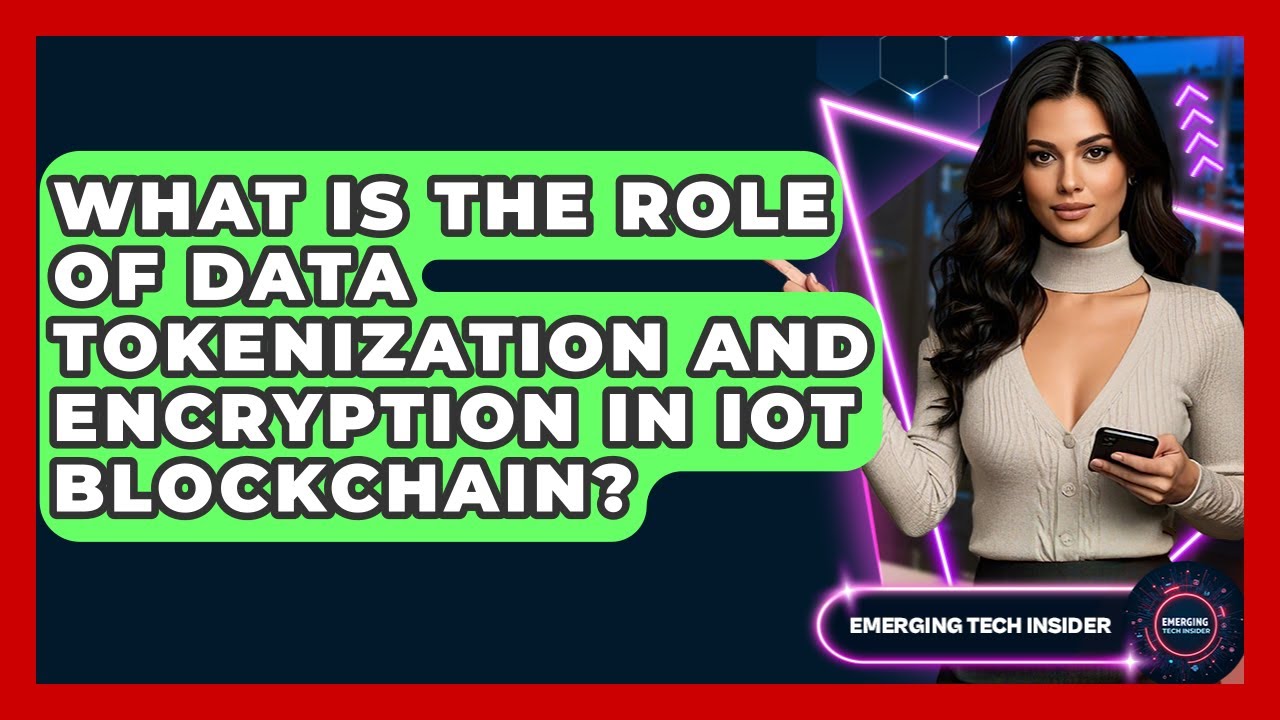 What Is The Role Of Data Tokenization And Encryption In Iot Blockchain