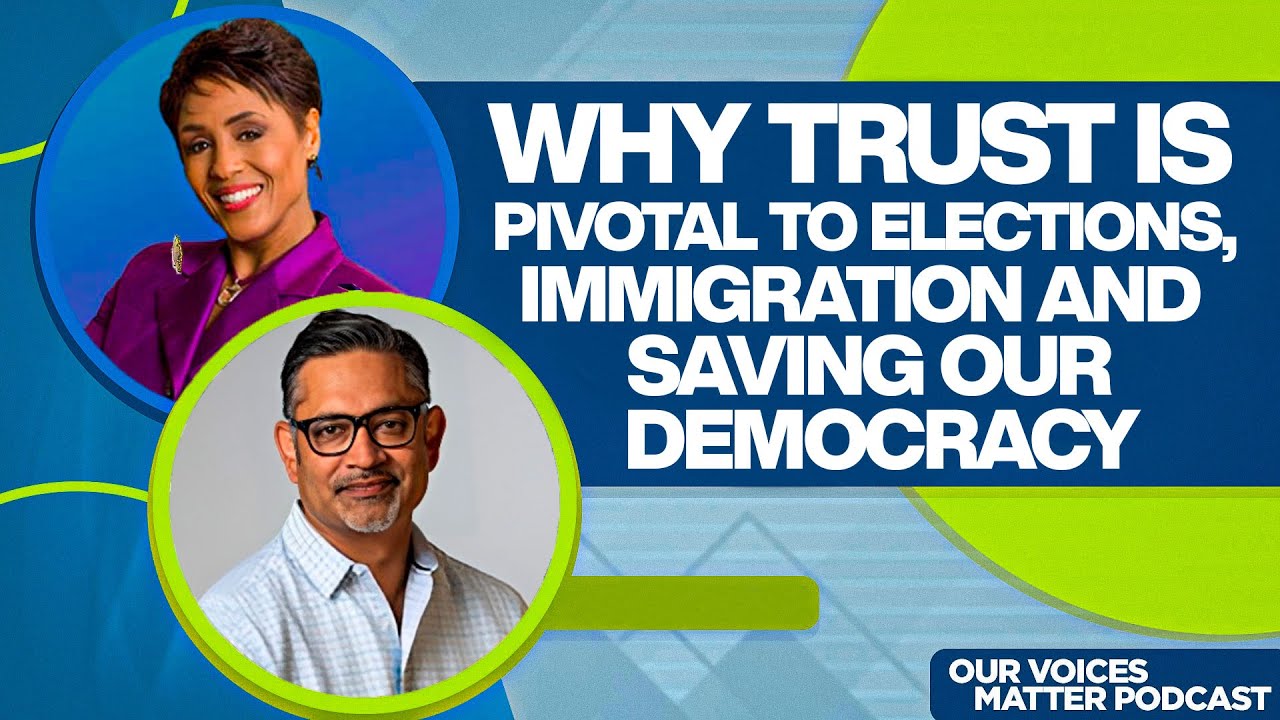 Why Trust Is Pivotal To Elections Immigration And Saving Our Democracy
