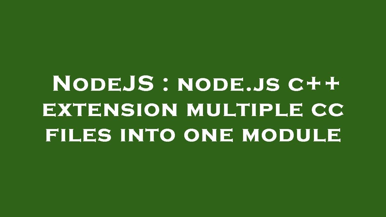 Nodejs Node Js C Extension Multiple Cc Files Into One Module Youtube