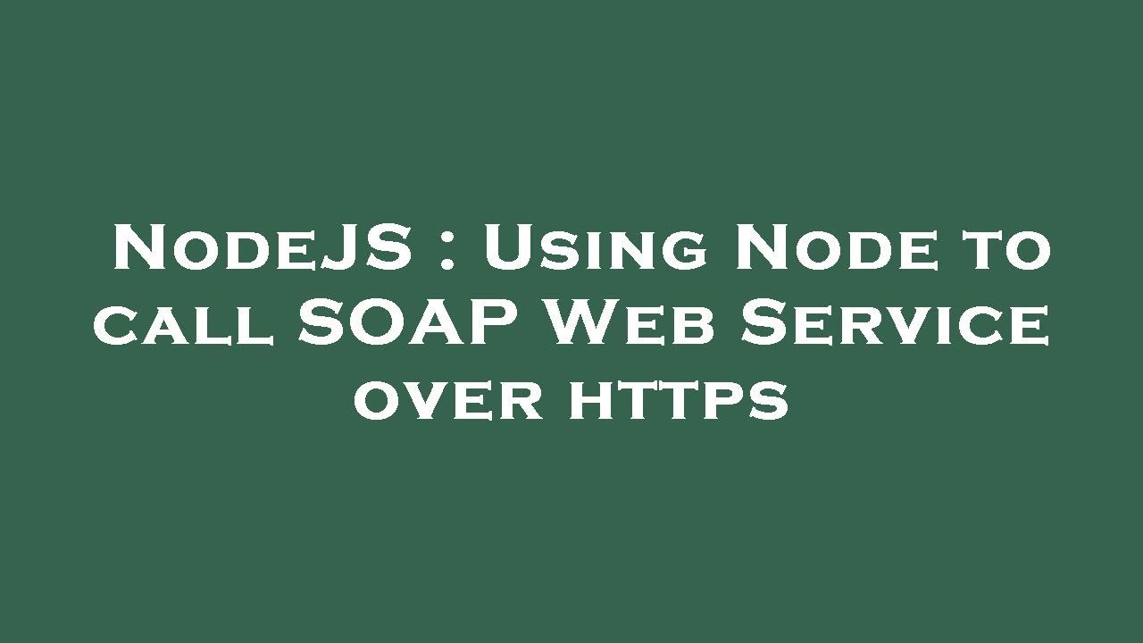 Nodejs Using Node To Call Soap Web Service Over Https Youtube