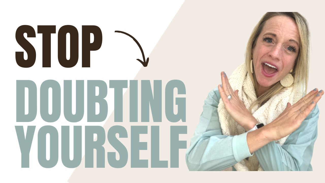 How To Stop Doubting Yourself And Your Potential Youtube