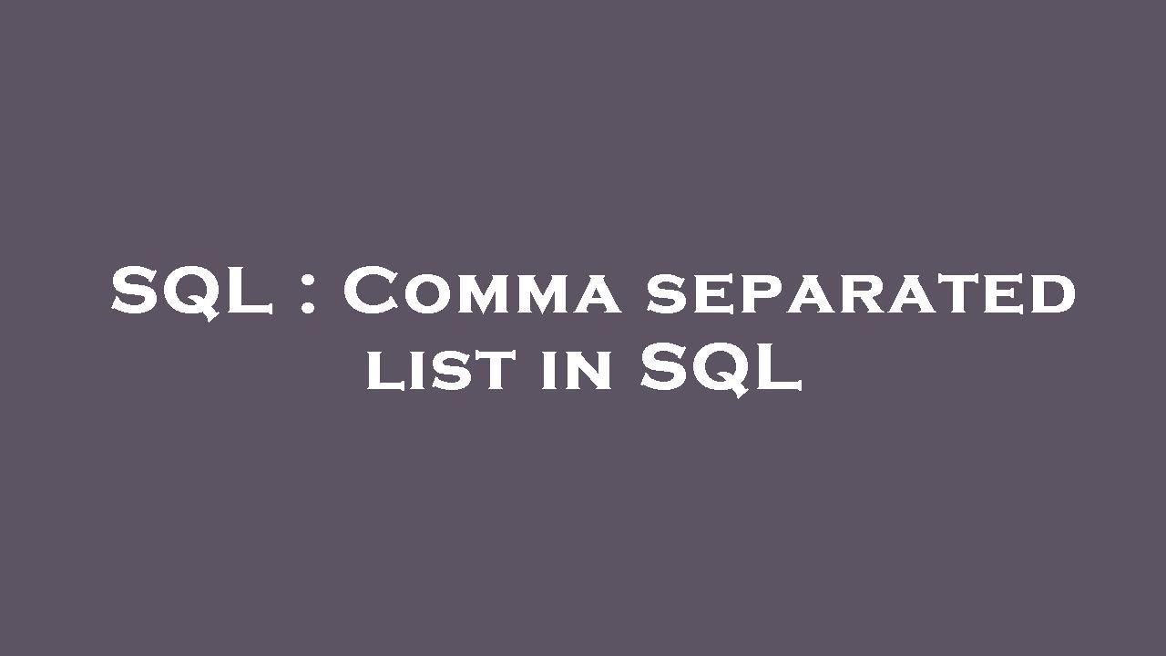 Sql Comma Separated List In Sql Youtube