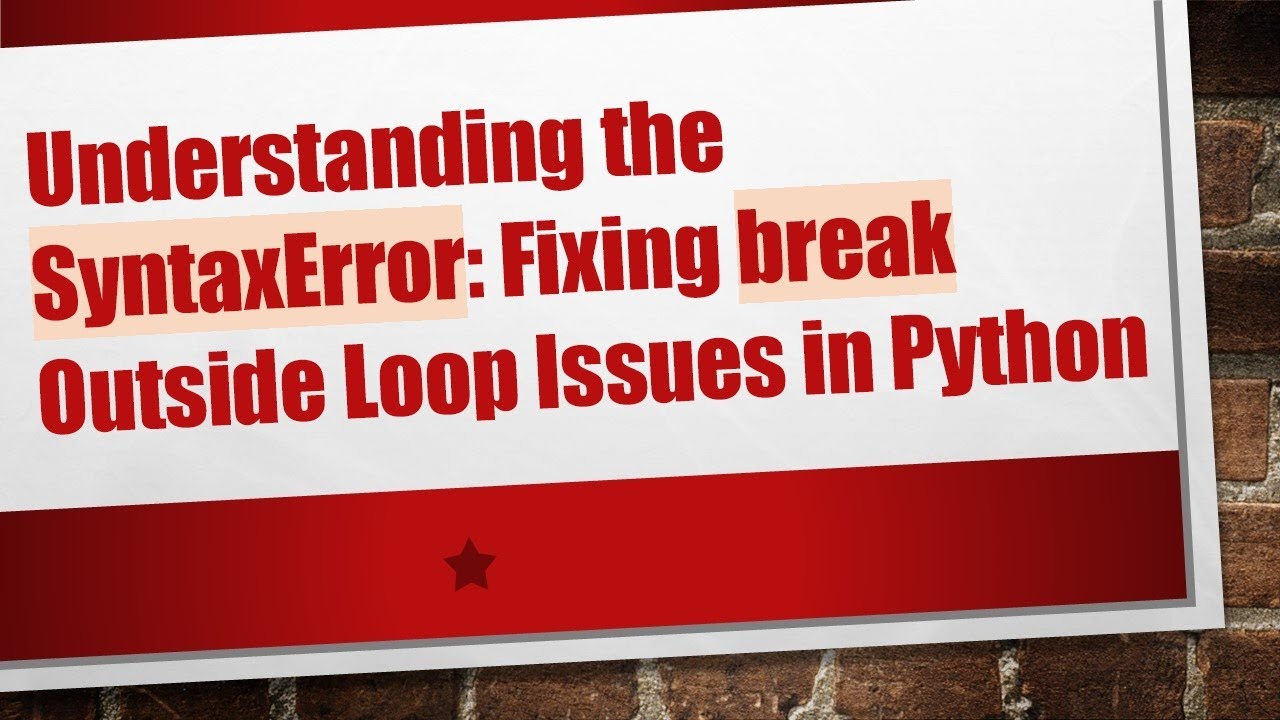 Understanding The Syntaxerror Fixing Break Outside Loop Issues In