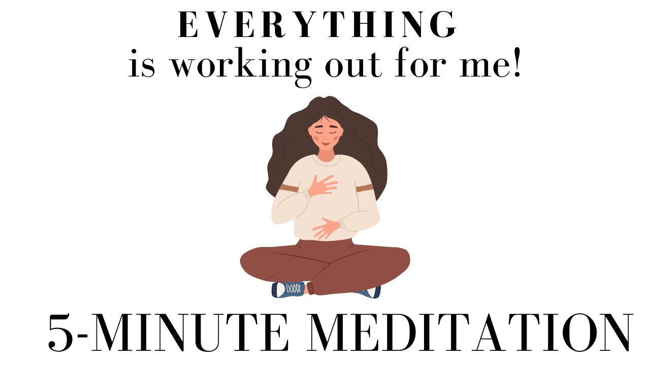 Everything Is Working Out For Me Guided Meditation Powerful Mindful