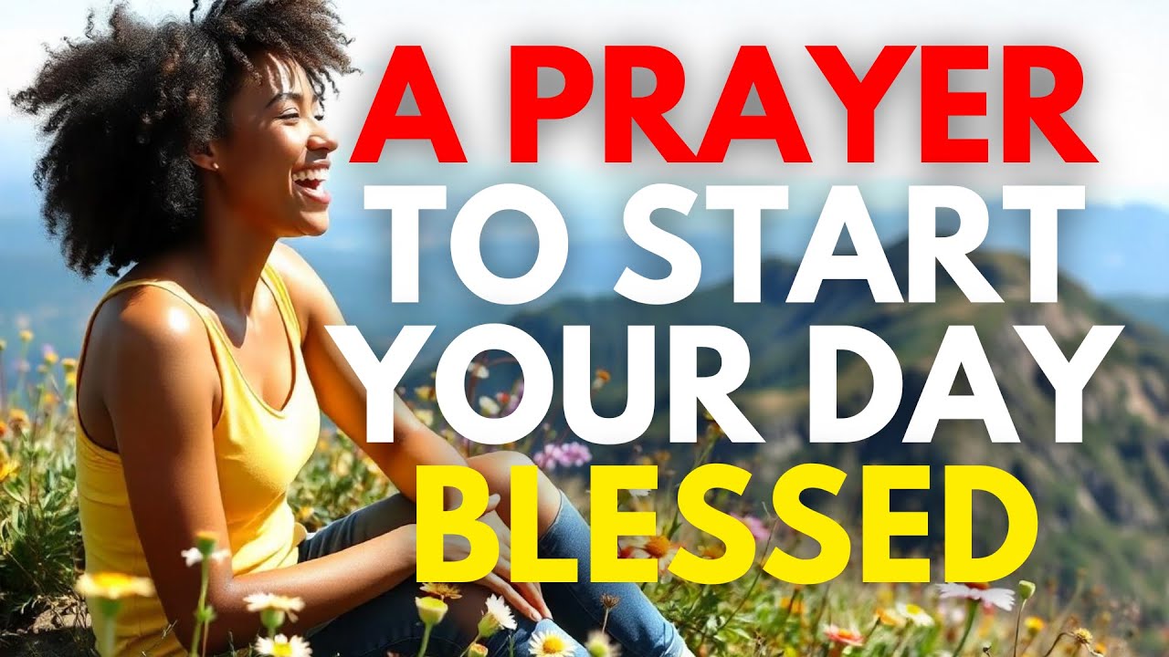 A Prayer To Start Your Day Blessed Youtube