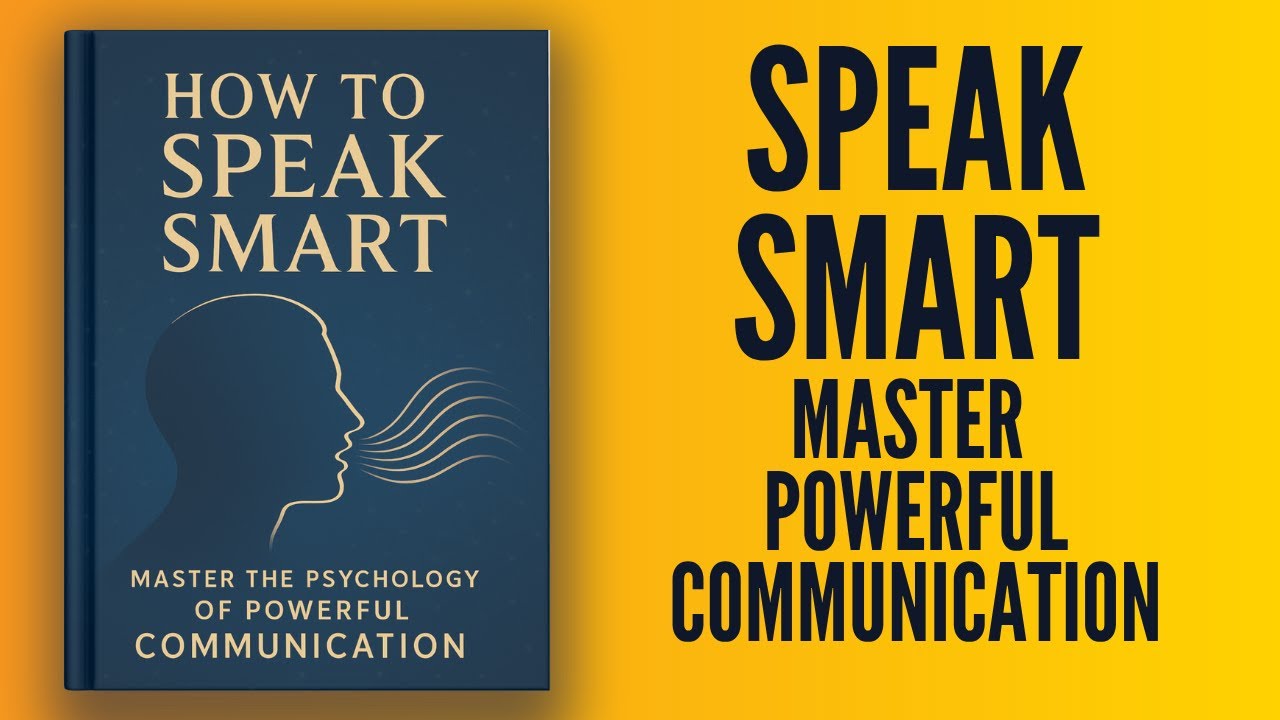 How To Speak Smart Master The Psychology Of Powerful Communication