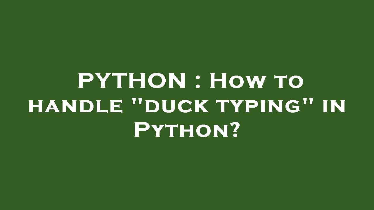 Python How To Handle Duck Typing In Python Youtube