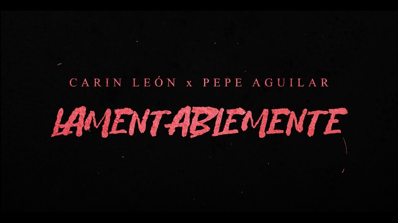 Carin León Pepe Aguilar Lamentablemente Lyric Video Youtube
