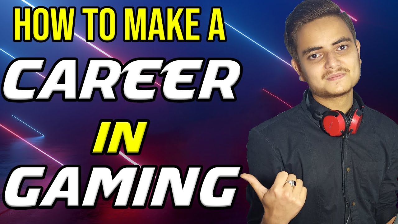 How To Make A Career In Gaming Step By Step Guide To Make Career In