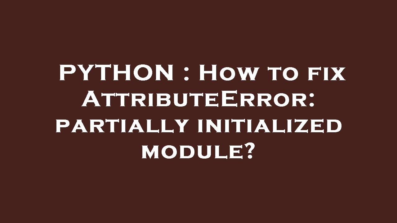 Python How To Fix Attributeerror Partially Initialized Module Youtube