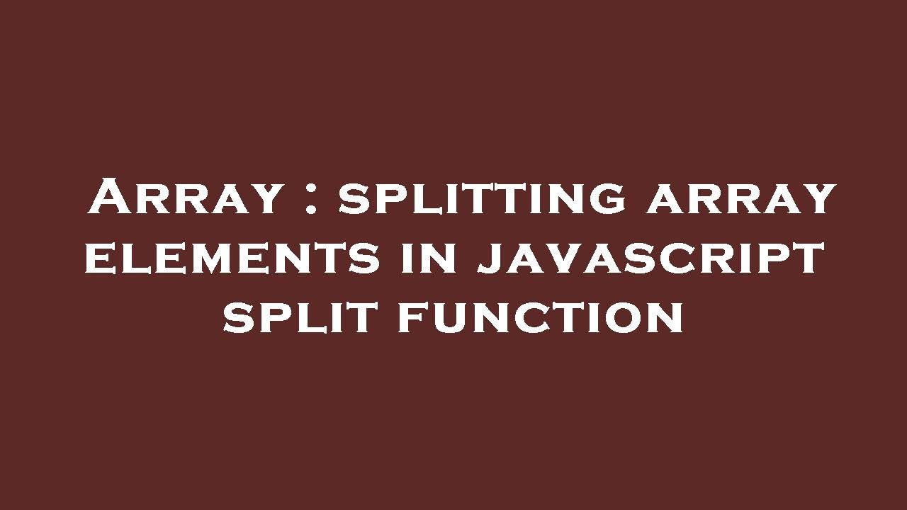 Array Splitting Array Elements In Javascript Split Function Youtube