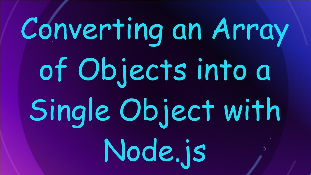 Converting An Array Of Objects Into A Single Object With Node Js Youtube