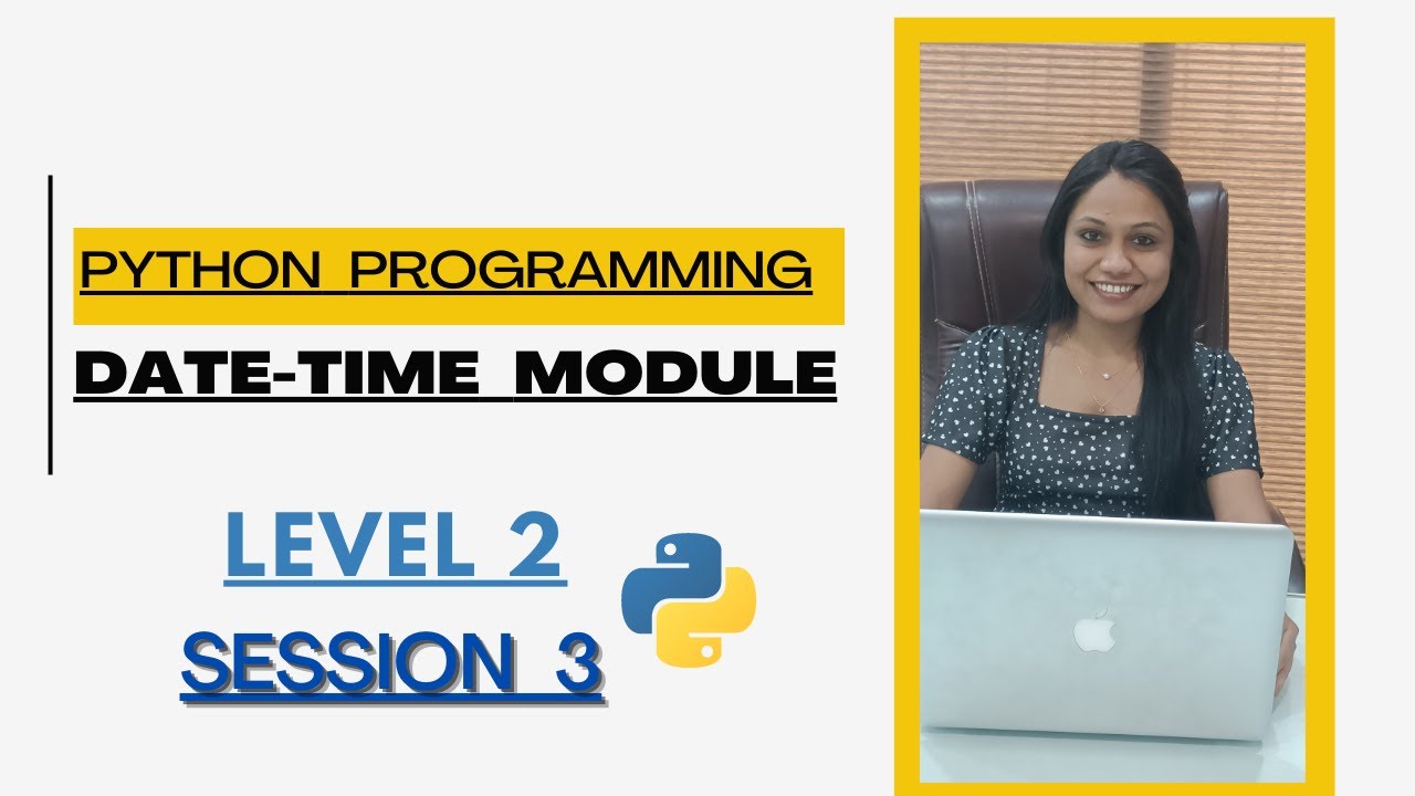 Datetime Module In Python Level 2 Session 3 Youtube