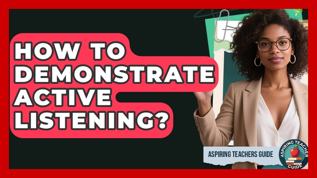 How To Demonstrate Active Listening Aspiring Teacher Guide Youtube