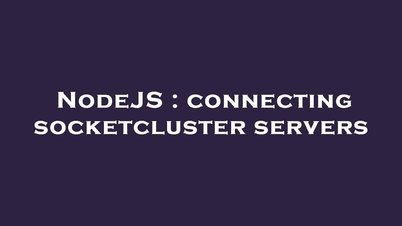 Nodejs Connecting Socketcluster Servers Youtube