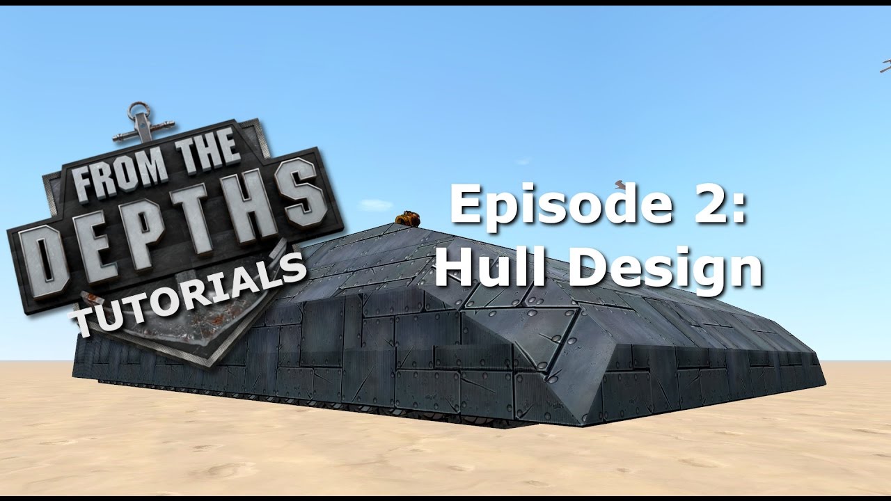 From The Depths Tutorials Episode 2 Hull Design Tank Building