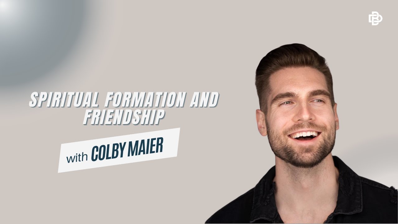 Spiritual Formation And Friendship Colby Maier Youtube