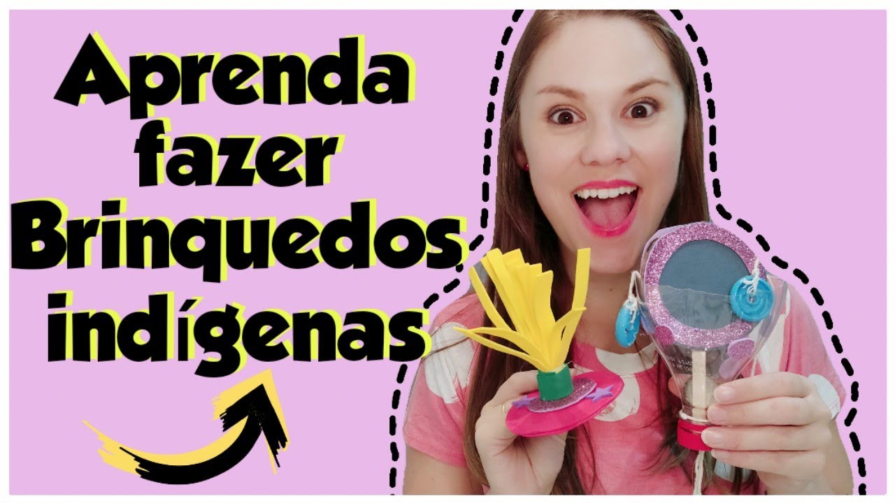 Aprenda Fazer 5 Brinquedos Indígenas Fácil E Super Divertido Dia Do