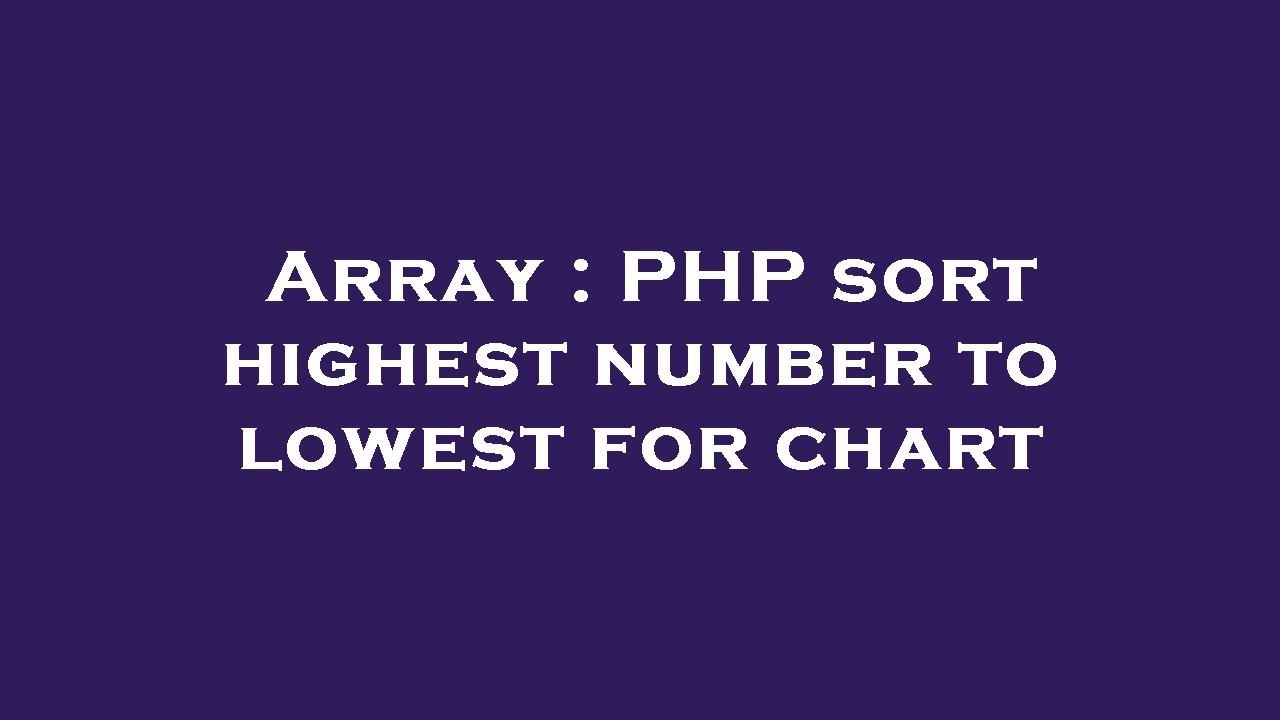 Array Php Sort Highest Number To Lowest For Chart Youtube