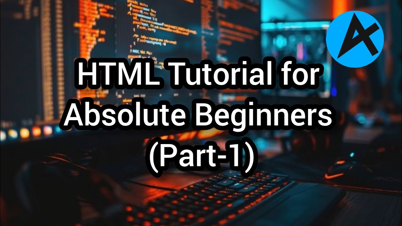 Html Tutorial For Absolute Beginners Part 1 Youtube