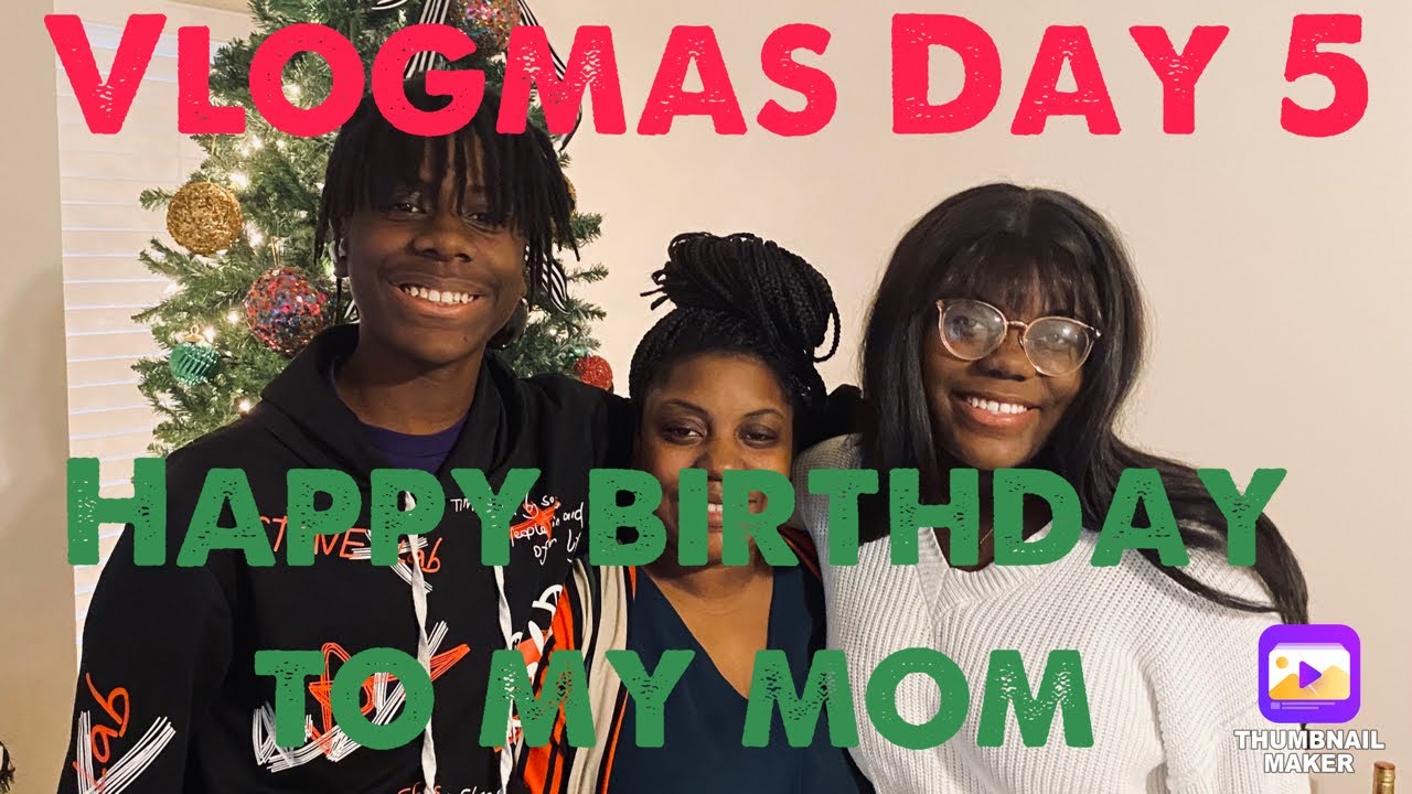 Vlogmas Day 5 Its My Mom Birthday Youtube