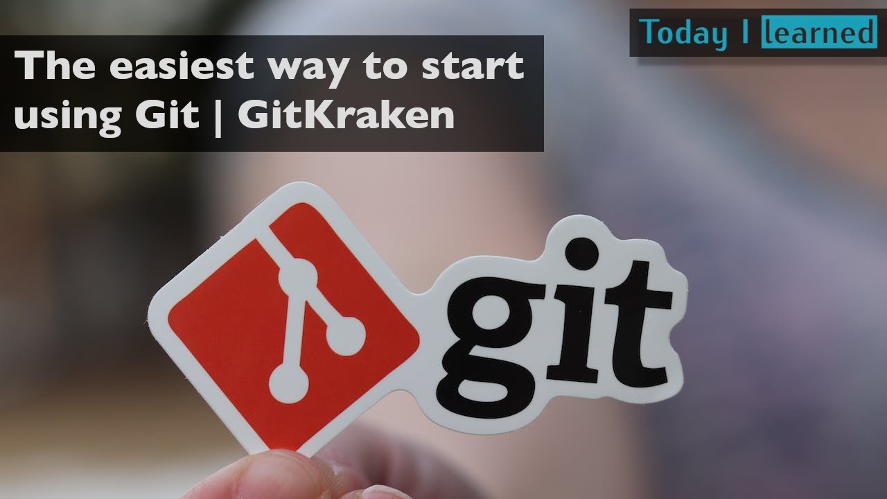 The Easiest Way To Start Using And Working With Git Gitkraken