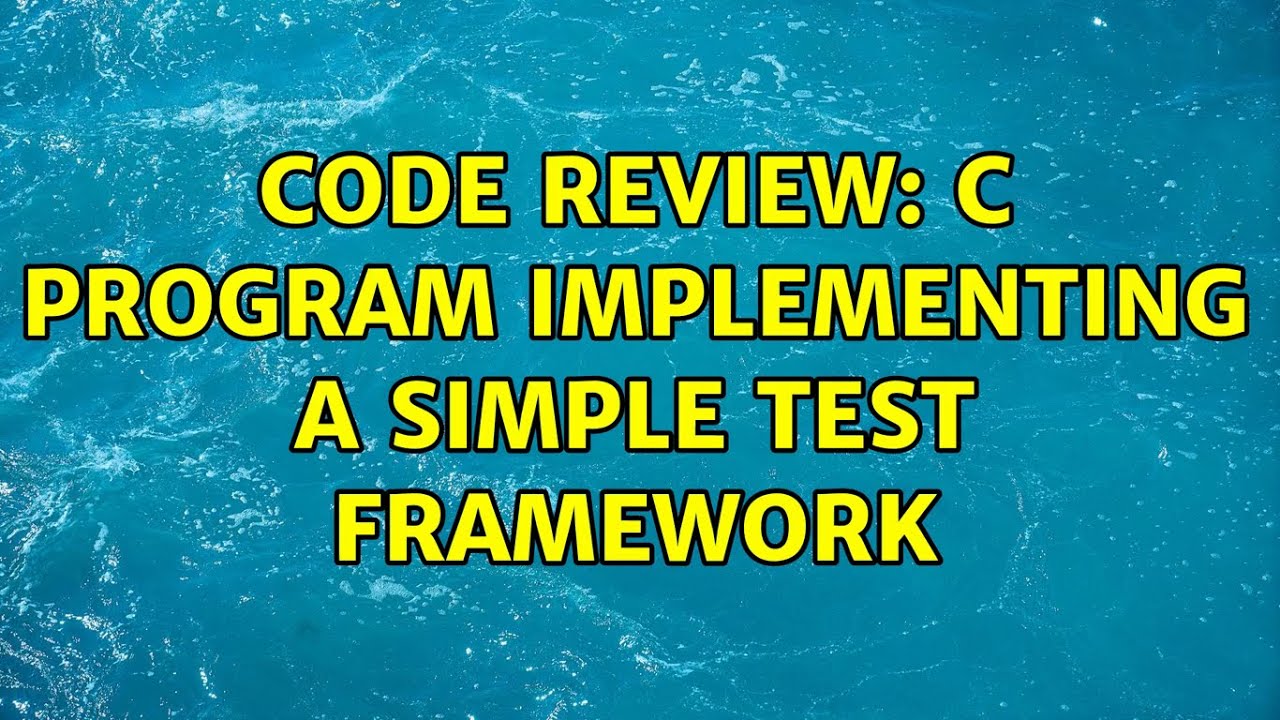 Code Review C Program Implementing A Simple Test Framework Youtube