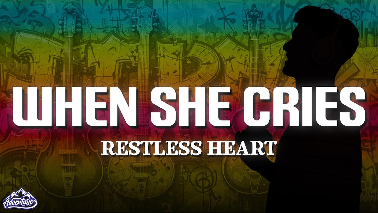Restless Heart When She Cries Lyrics Youtube