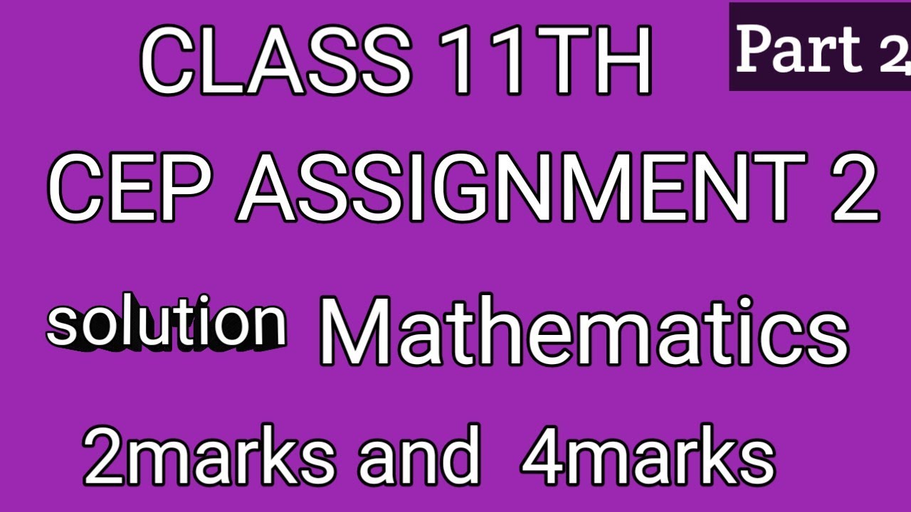 Class 11th Maths Cep Assignment 2 Solution 2maths And 4marks Full