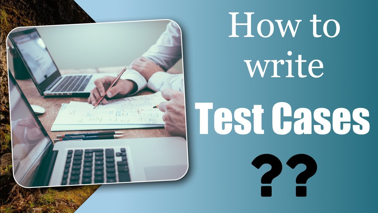How To Create And Write Your First Test Case A Beginner S Guide