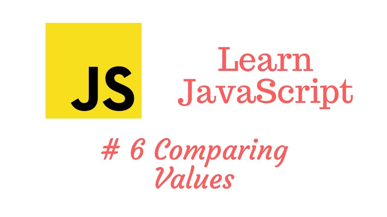 Learn Javascript Episode 6 Comparing Values Youtube