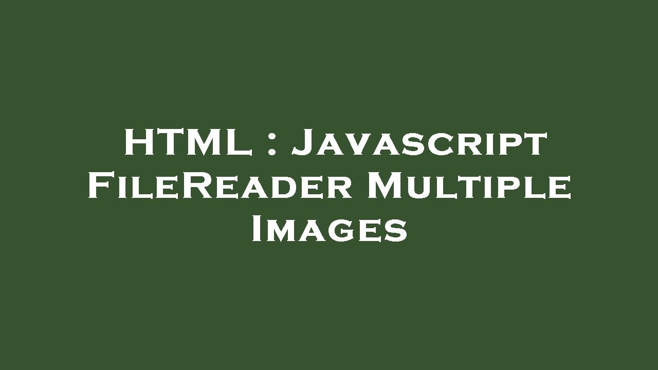 Html Javascript Filereader Multiple Images Youtube