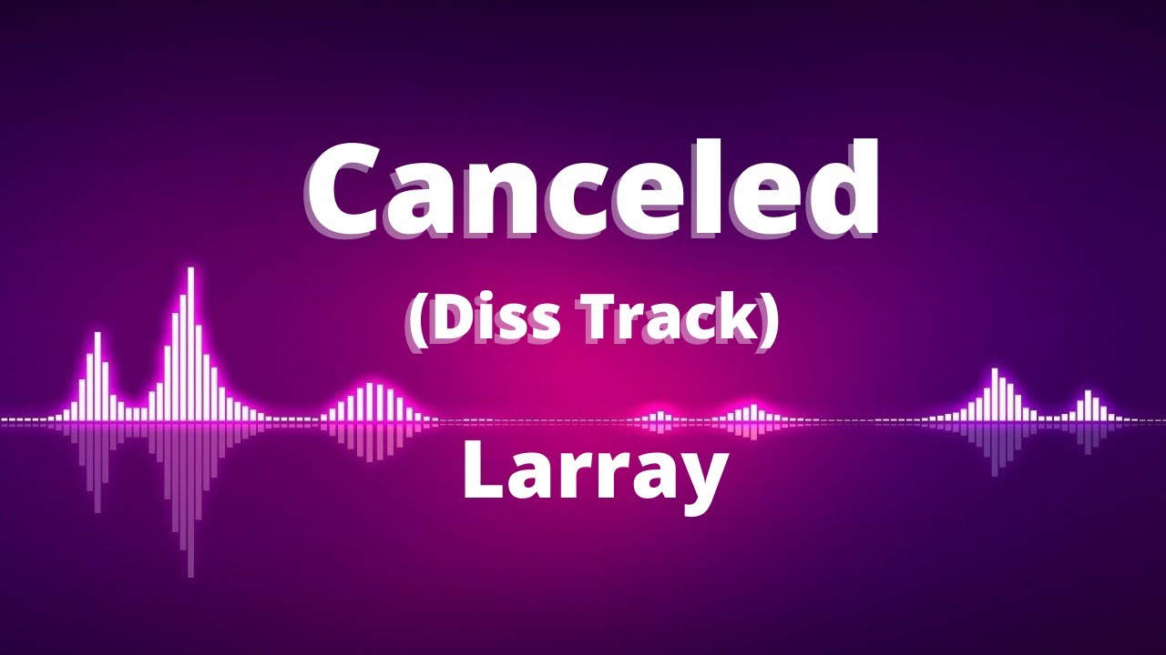 Canceled Larray Diss Track Lyrics Youtube