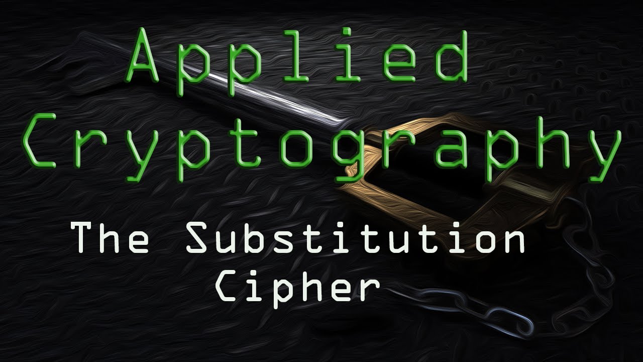 Applied Cryptography The Substitution Cipher Youtube