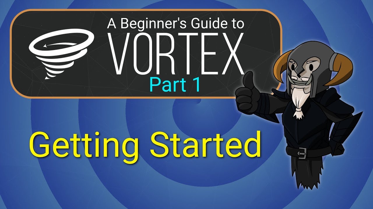 Vortex Beginner S Guide 1 Getting Started Youtube