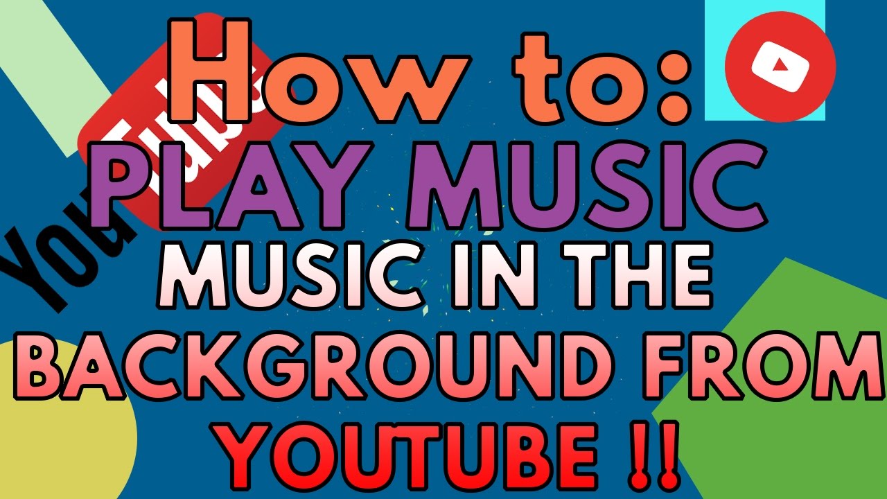 How To Play Music In The Background From Youtube