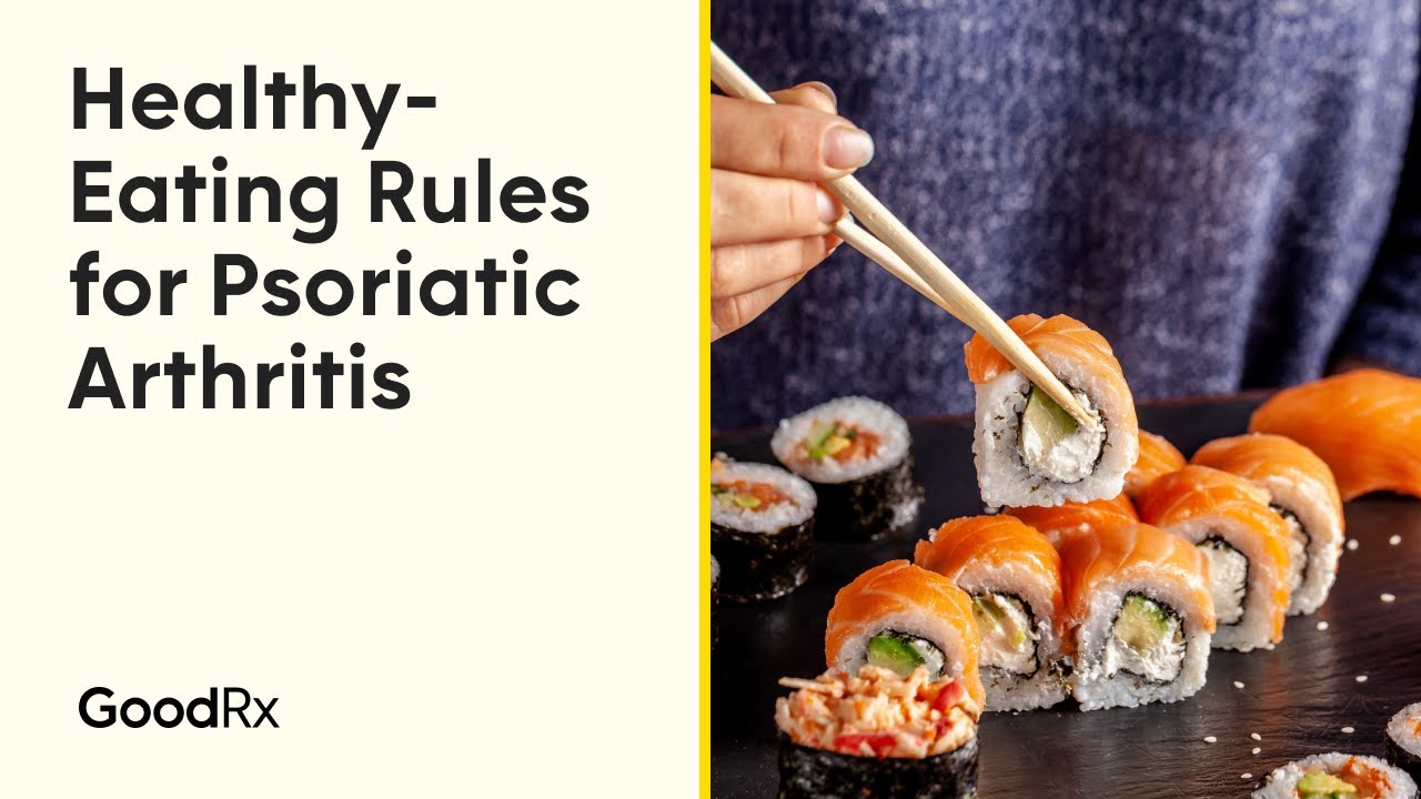 8 Healthy Eating Rules For Psoriatic Arthritis Goodrx Youtube